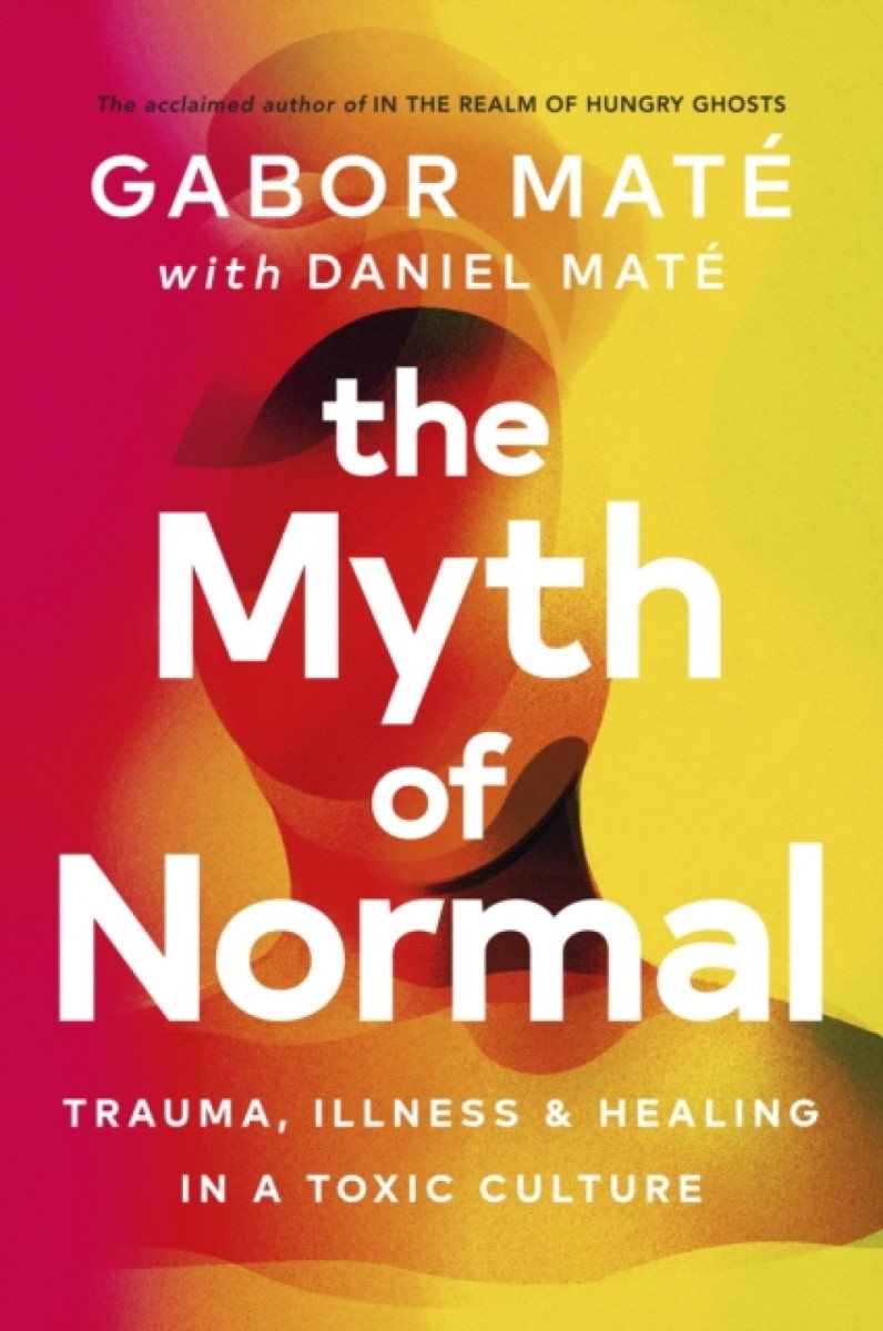 The Myth of Normal - Gabor Mate - The Bookshop The Myth of Normal - Gabor Mate - The Bookshop