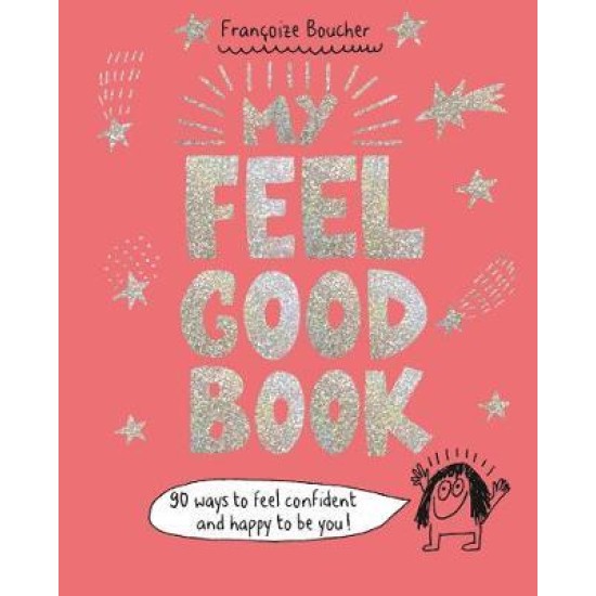 My Feel Good Book : 90 ways to feel confident and happy to be you ...