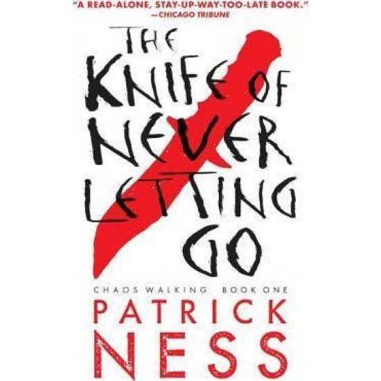 The Knife of Never Letting Go (Chaos Walking 1) - Patrick Ness - The ...